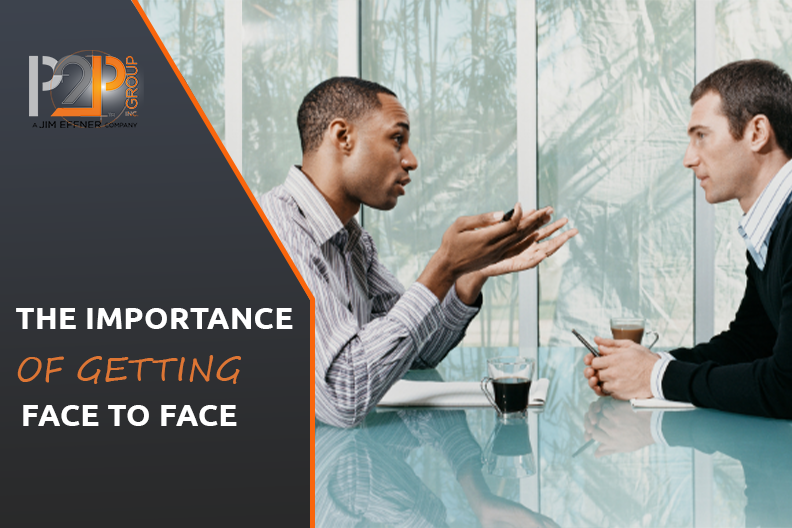 Face To Face: The Importance Of In-Person Meetings With Clients - P2P ...