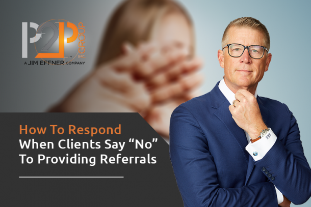 How To Respond When Clients Say “No” To Providing Referrals - P2P Group ...